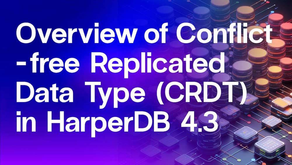 Overview Of Conflict Free Replicated Data Type Crdt In Harperdb 4 3 Tutorial